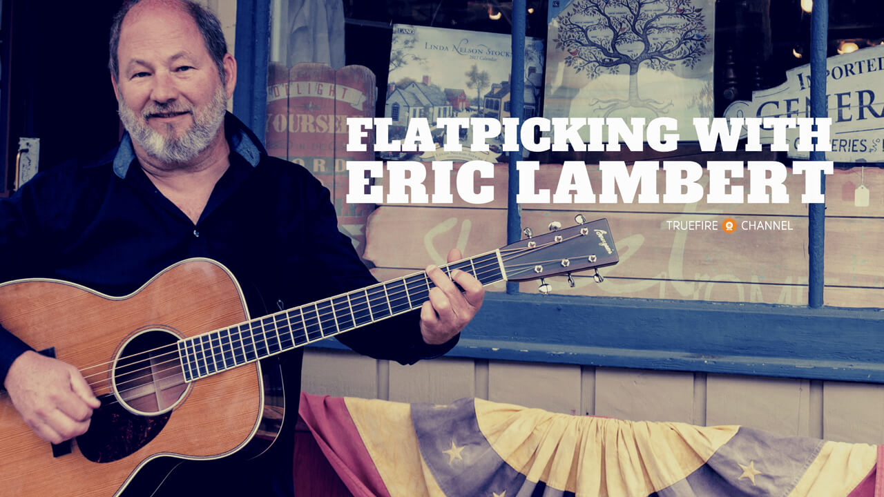 Eric Lambert's Flatpicking - Channels - TrueFire